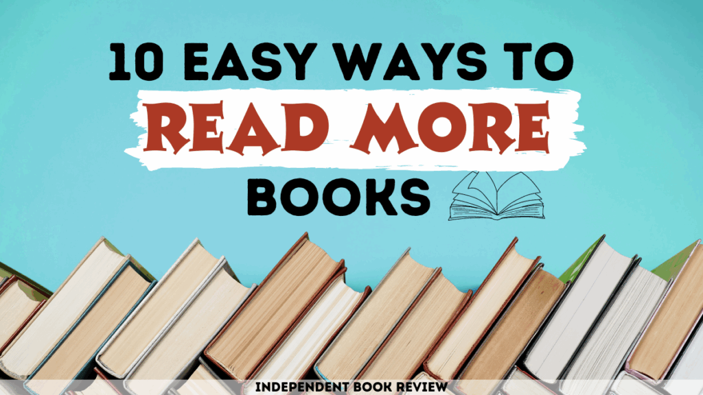 10 Easy Ways to Read More Books - Independent Book Review